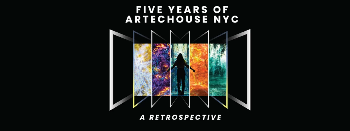 FLASHBACK 5 - Celebrating Five Years of ARTECHOUSE NYC