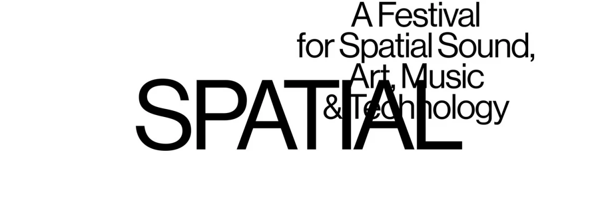 SPATIAL - a three-day festival for Spatial Sound, Music, Art and technology
